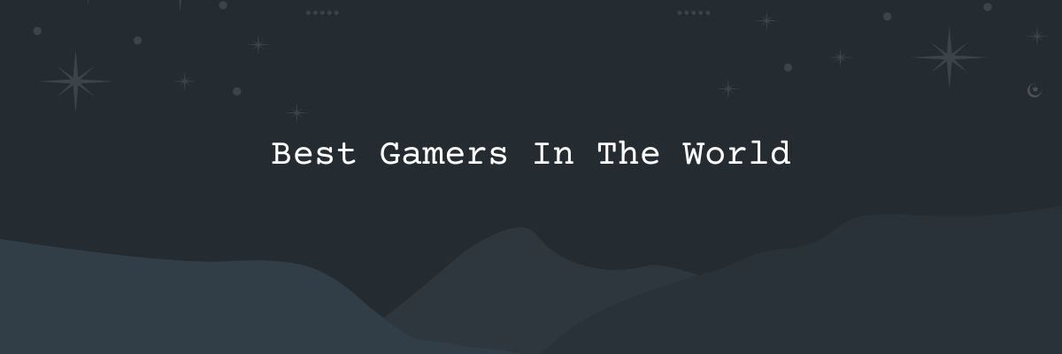 Best Gamers In The World - What Makes Them Stand Out